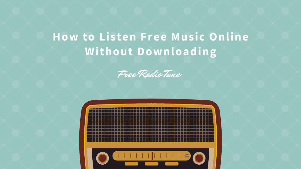 How to Listen Free Music Online Without Downloading - Free Radio Tune Blog